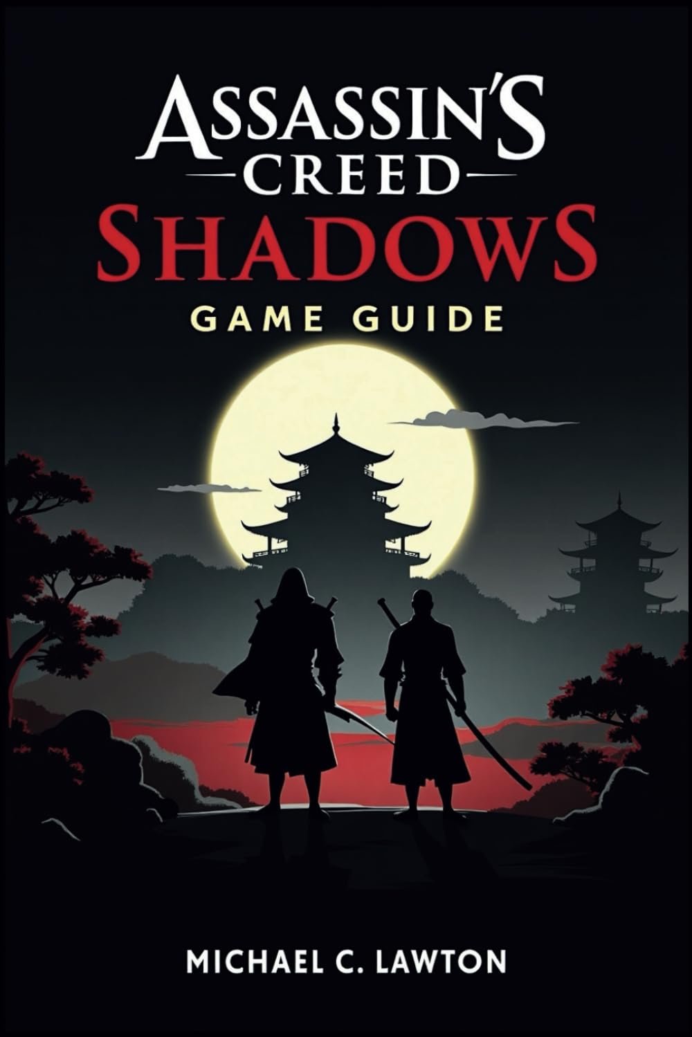 ASSASSIN'S CREED SHADOWS GAME GUIDE: Master Every Shadow: The Ultimate ...